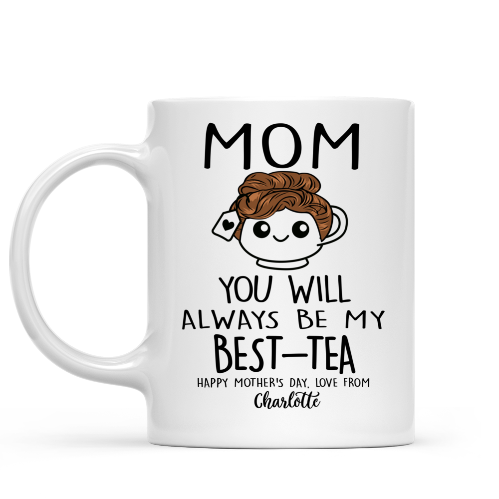 Family - Mom You Will Always Be My Best-Tea - Personalized Mug