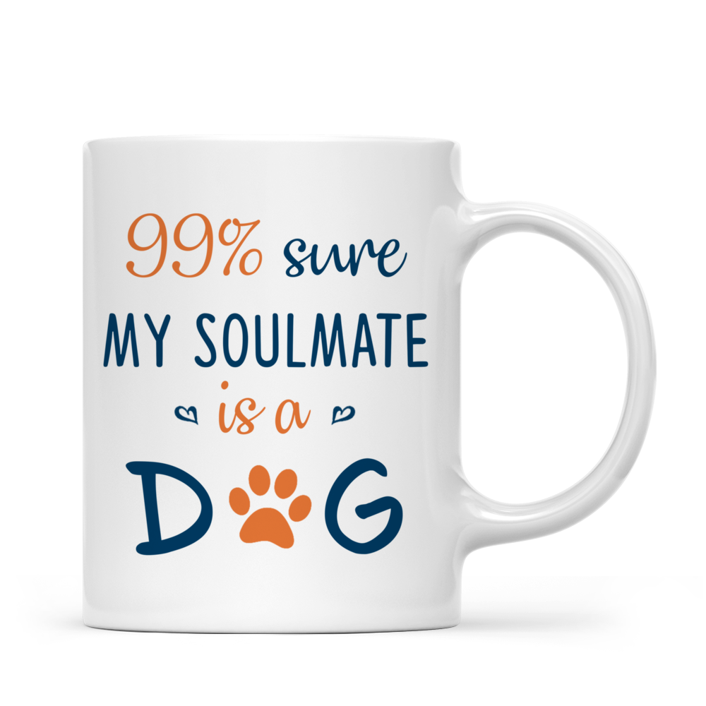 Girl and Dogs - 99% sure my soulmate is a dog - Personalized Mug