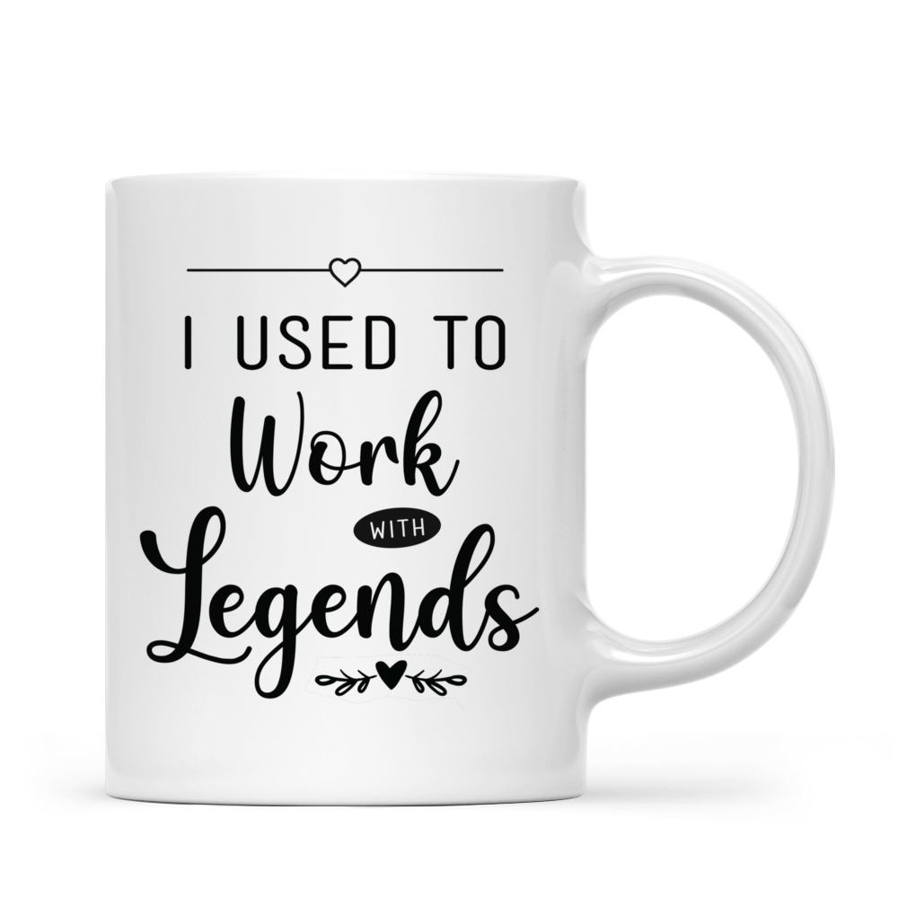 Colleague Mug - I used to work with Legends - Personalized Mug