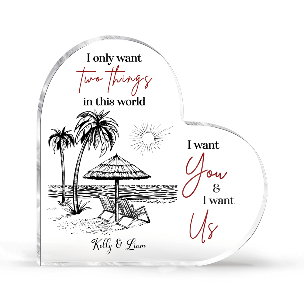 Heart Transparent Plaque - Couple - I only want two things in this ...