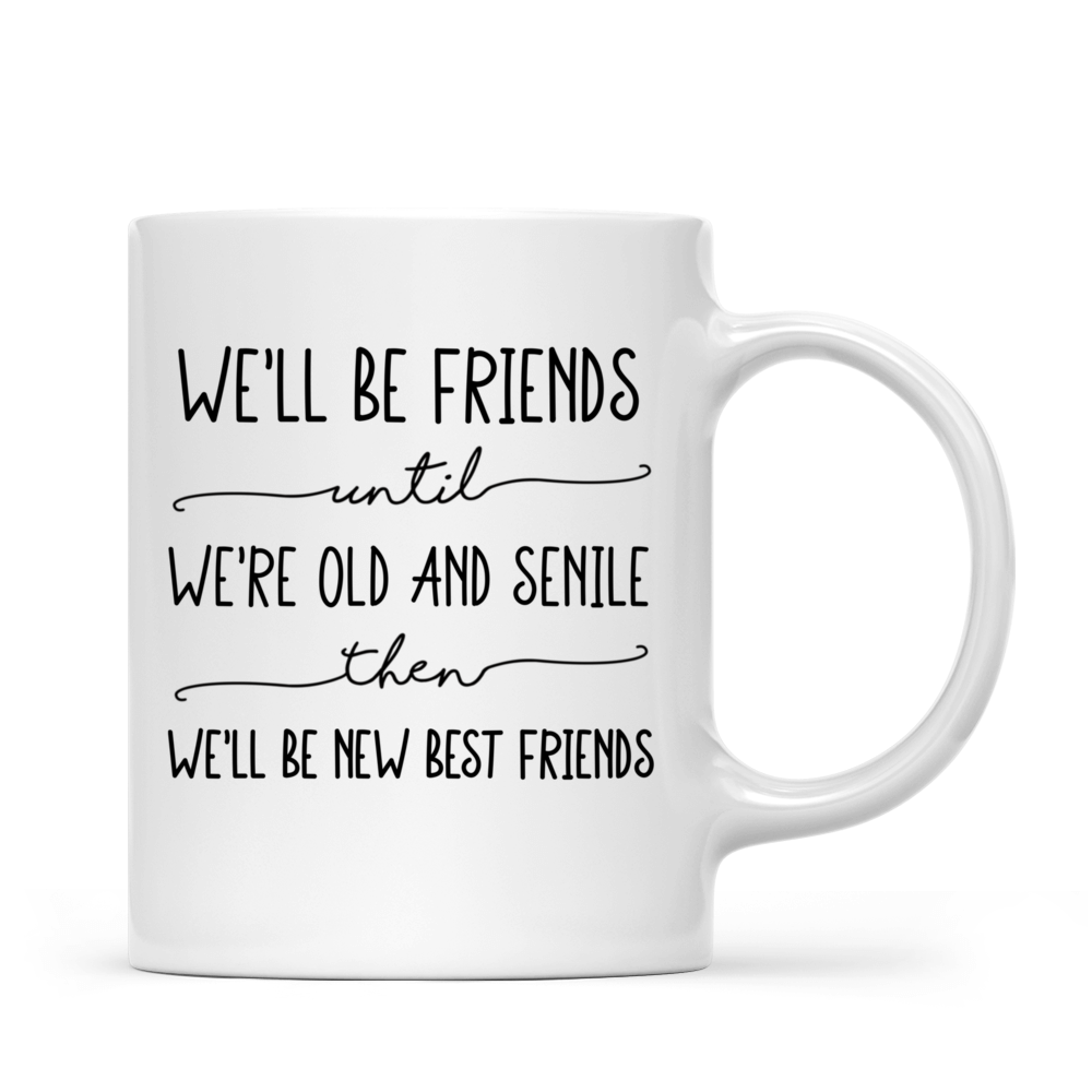 Sisters - Friends - We'll Be Friends Until We're Old And Senile, Then ...