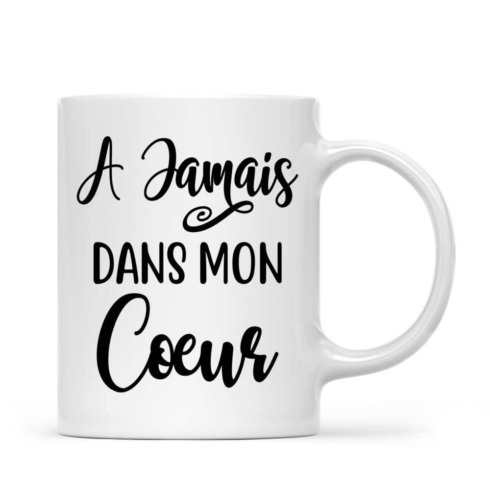 Tasse Personnalisée - A Jamais Dans Mon Cœur - French - Personalized Mug