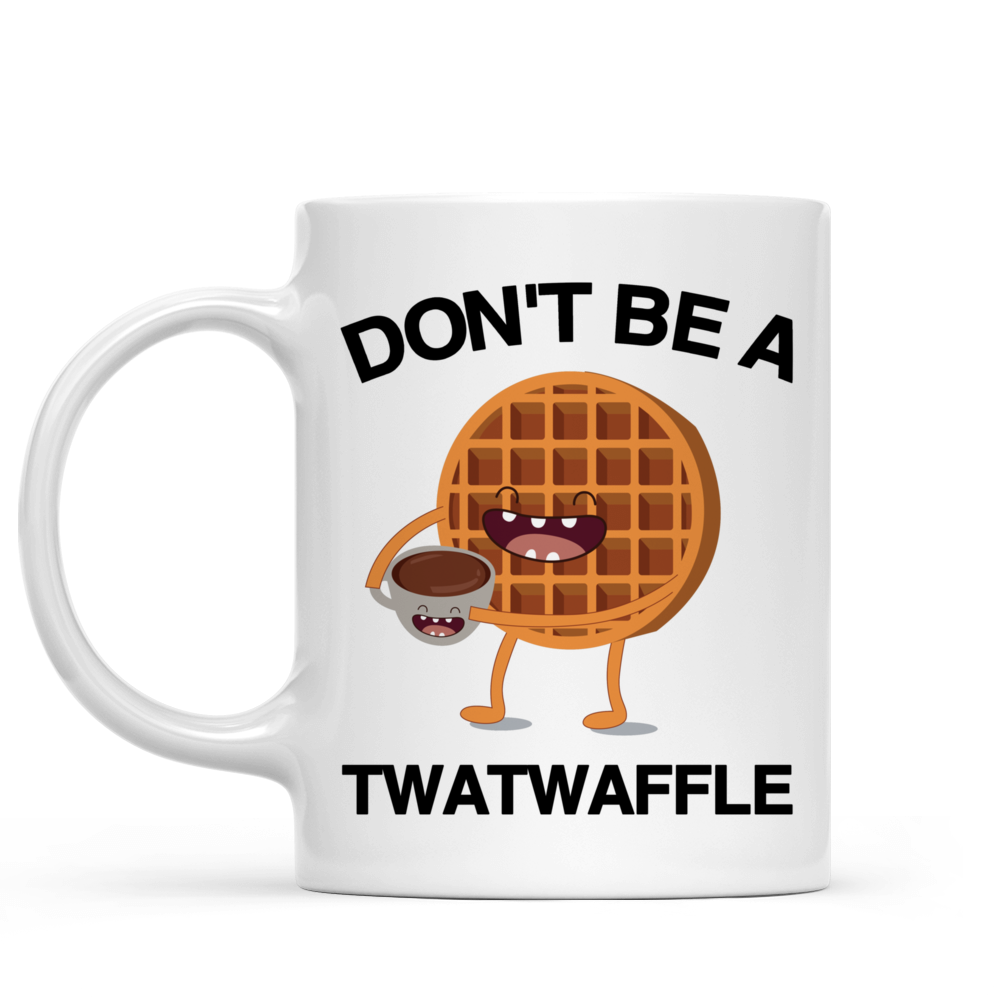 Funny Mug - DON'T BE A TWATWAFFLE - Personalized Mug