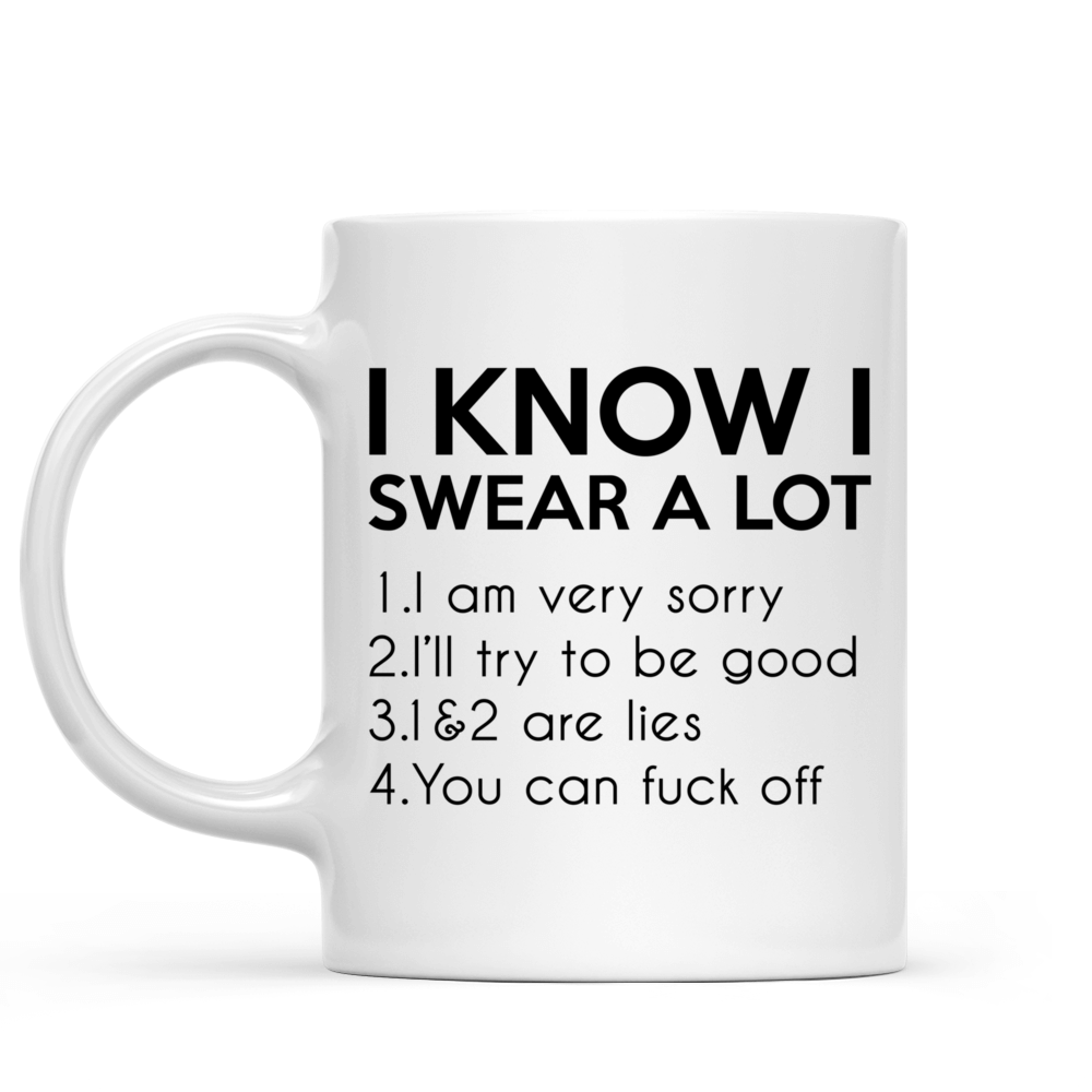 Funny Mug - I KNOW I SWEAR A LOT - Personalized Mug