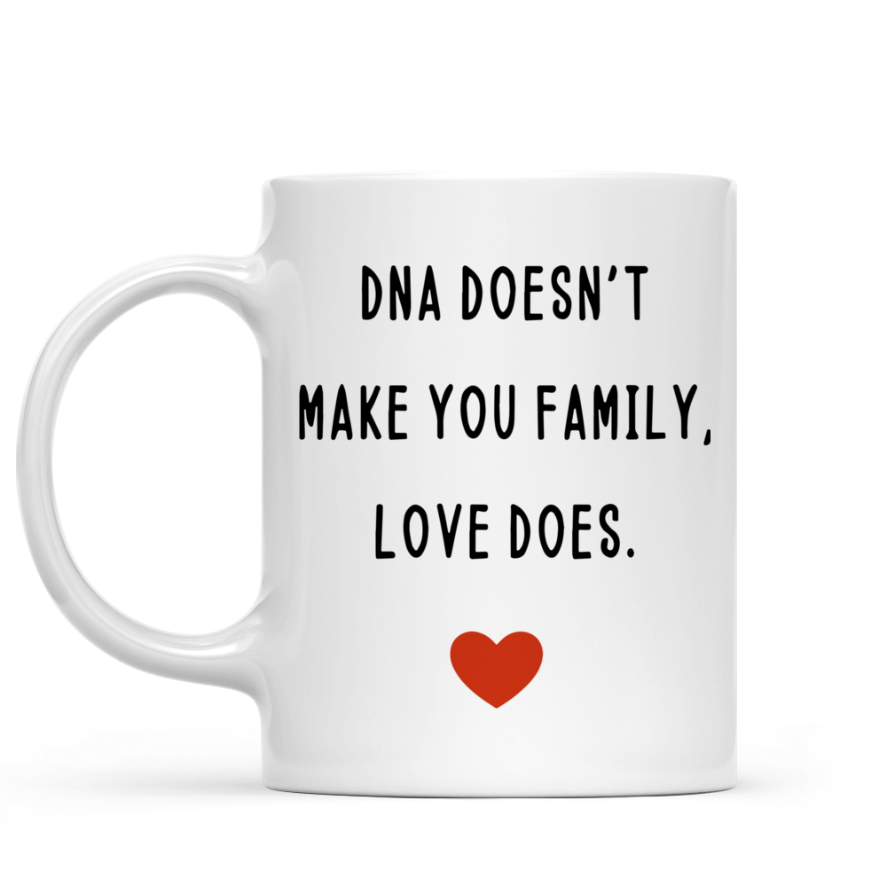 Father Mug - DNA doesn’t make you family, Love does. - Personalized Mug