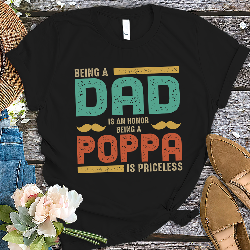 Father's day shirt - Being a dad is an honor Being a poppa is priceless ...