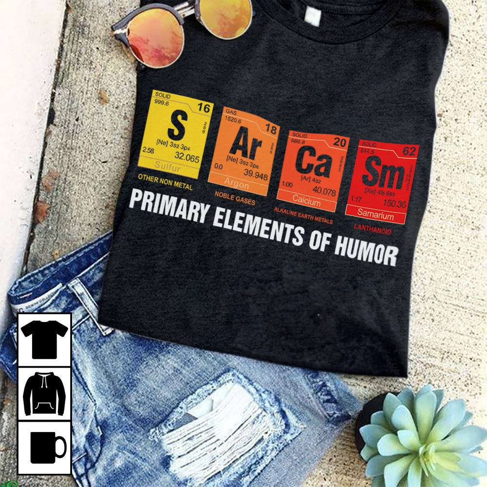 Funny Shirt - SCIENCE - PRIMARY ELEMENTS OF HUMOR - Personalized Shirt