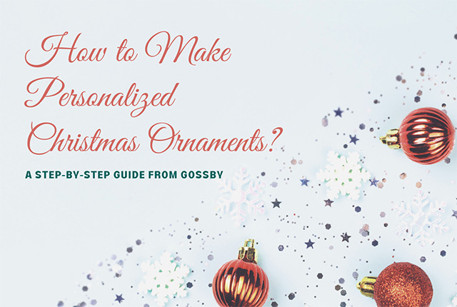Gossby Guide: How to Make Personalized Christmas Ornaments with 4 Easy ...