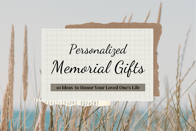 Personalized Memorial Gifts: 10 Ideas to Keep Beautiful Memories With You