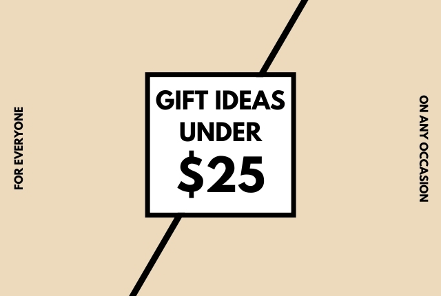 Gifts Under $25: Top 10 Ideas for Everyone You Love On Any Occasion